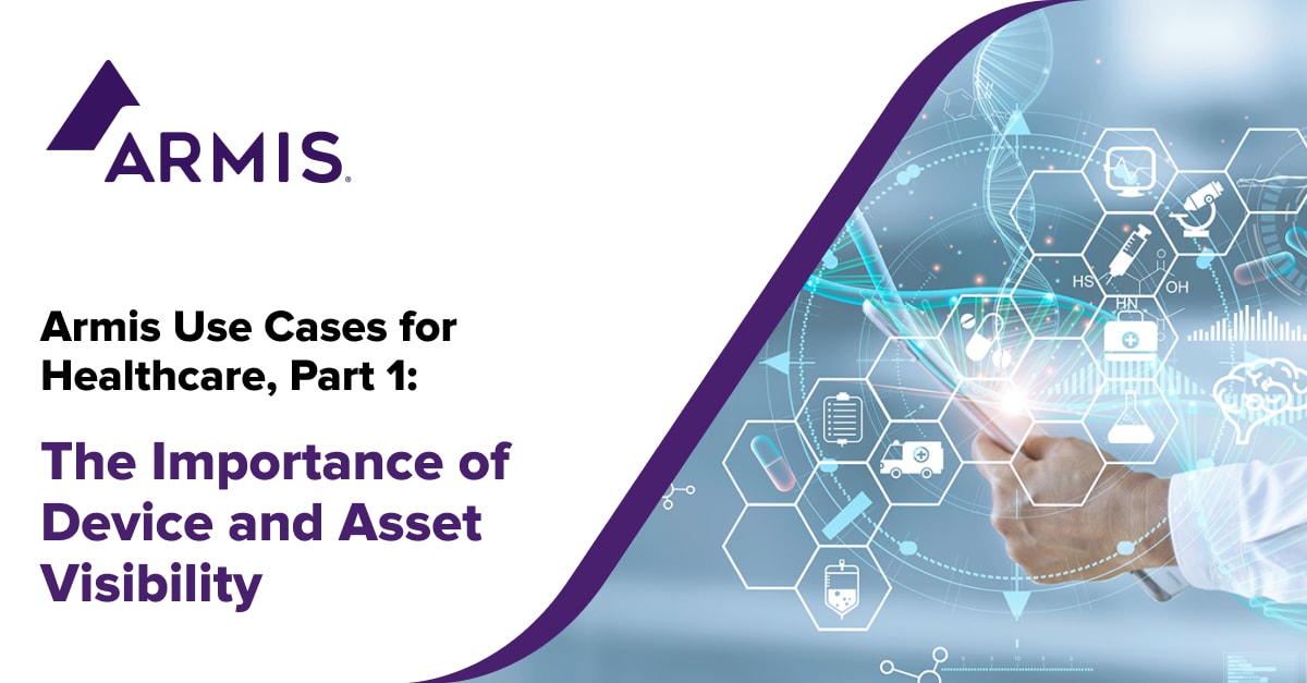 Armis Use Cases for Healthcare, Part 1: The Importance of Device and ...