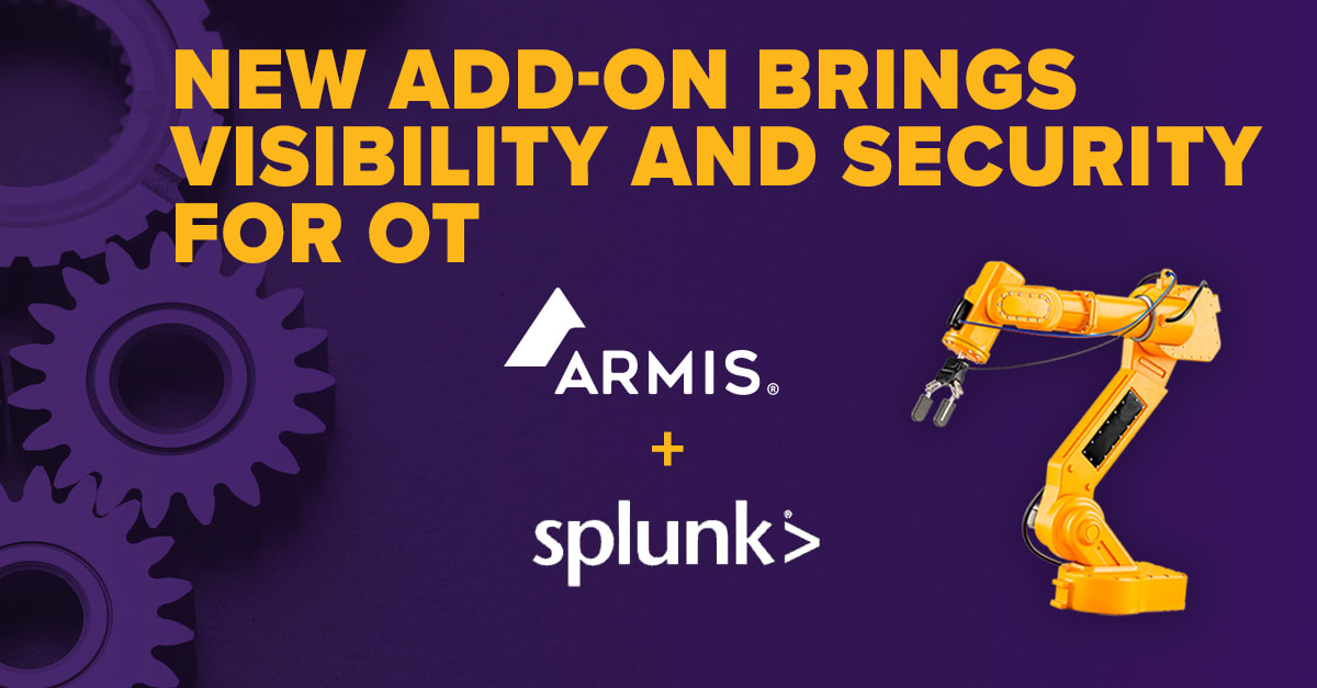 Armis & Splunk Fill the Device Visibility & Security Gap for OT ... Armis & Splunk Fill the Device Visibility & Security Gap for OT ...