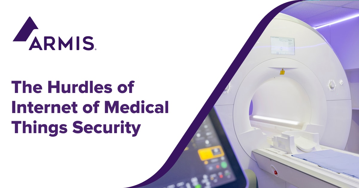 Chapter 2: The Hurdles of Internet of Medical Things Security | Armis