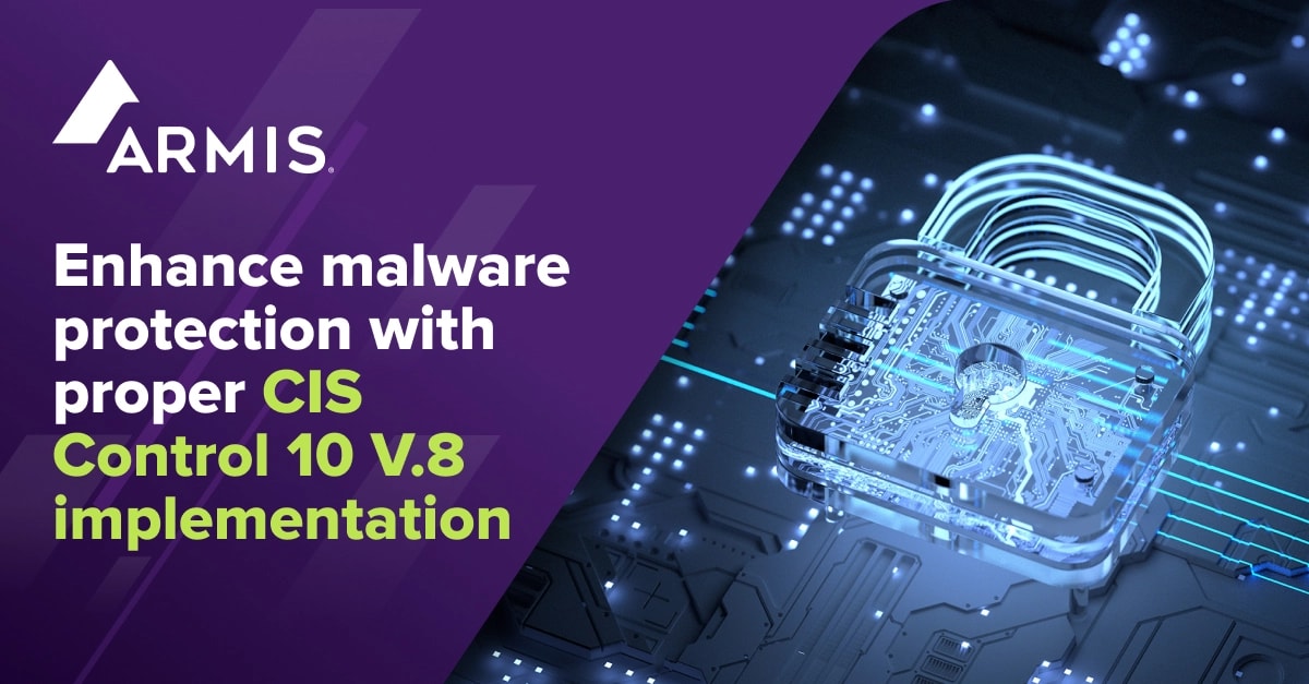 Enhance Malware Protection With Proper Cis Control 10 V8 Implementation Armis