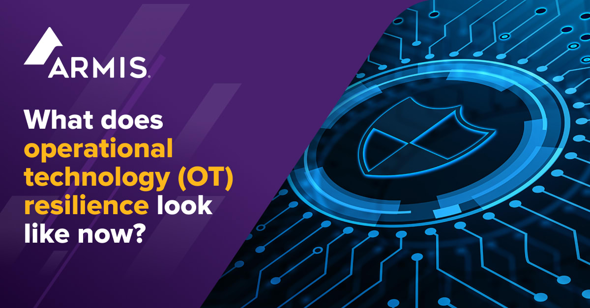 What Does Operational Technology (OT) Resilience Look Like Now? | Armis
