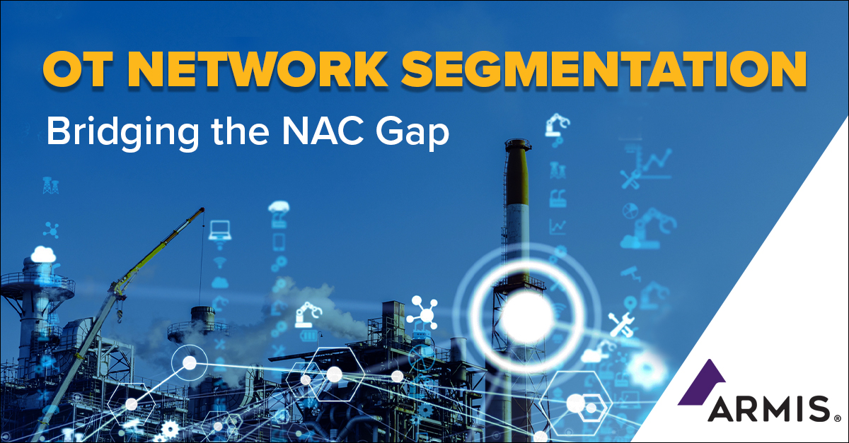 OT Network Segmentation – Bridging the NAC Gap | Armis