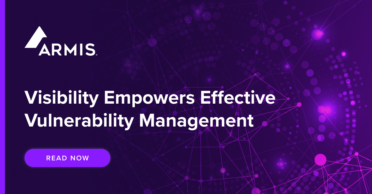 Visibility Empowers Effective Vulnerability Management | Armis