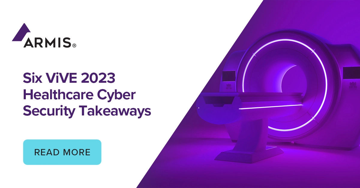 Six ViVE 2023 Healthcare Cyber Security Takeaways | Armis