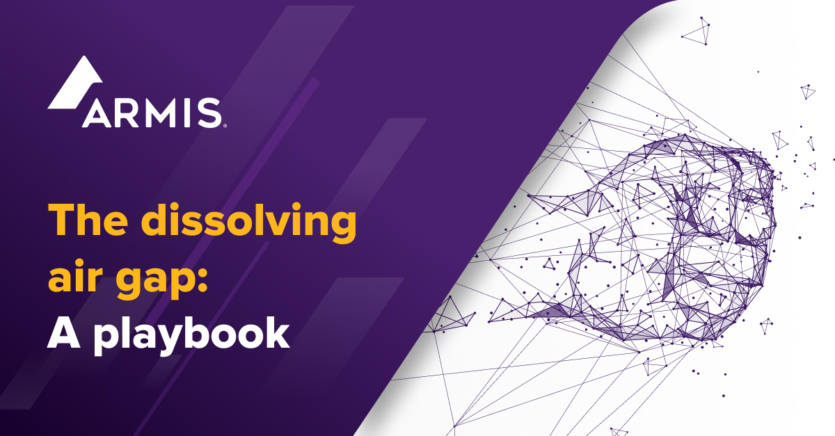 Chapter 2 – The OT Air Gap Dissolved: A Playbook | Armis