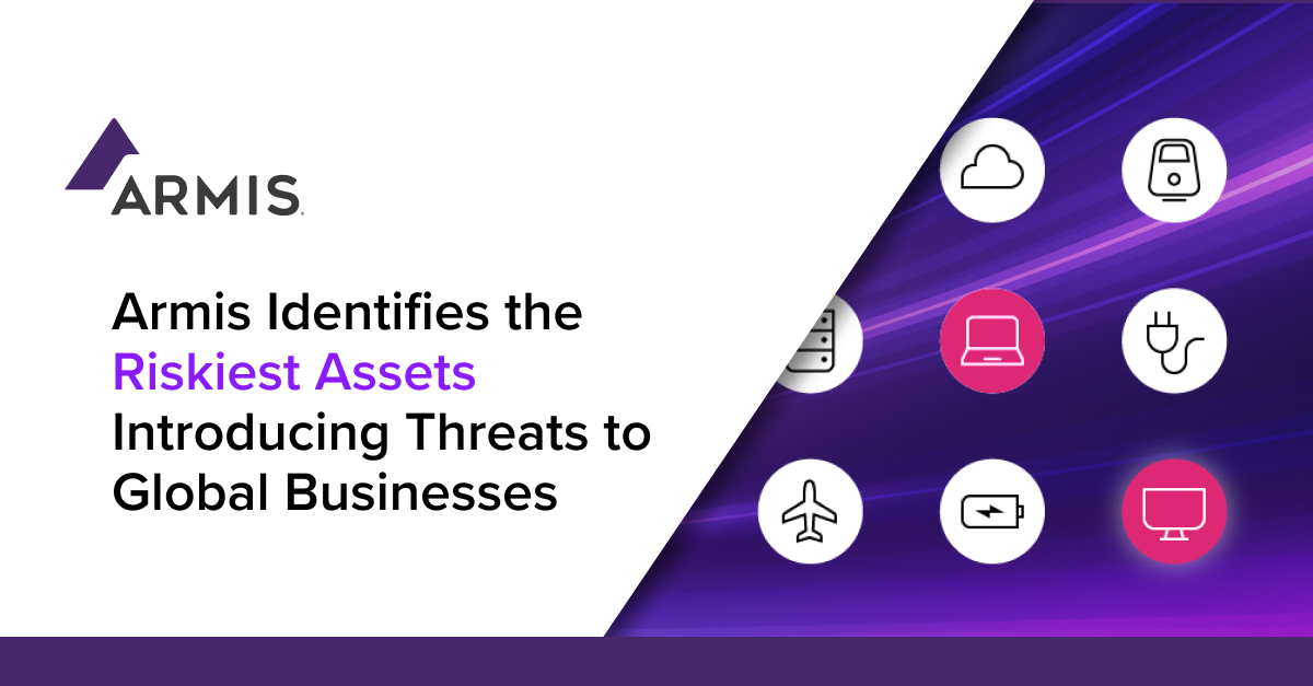 Armis Identifies the Riskiest Assets Introducing Threats to Global ...