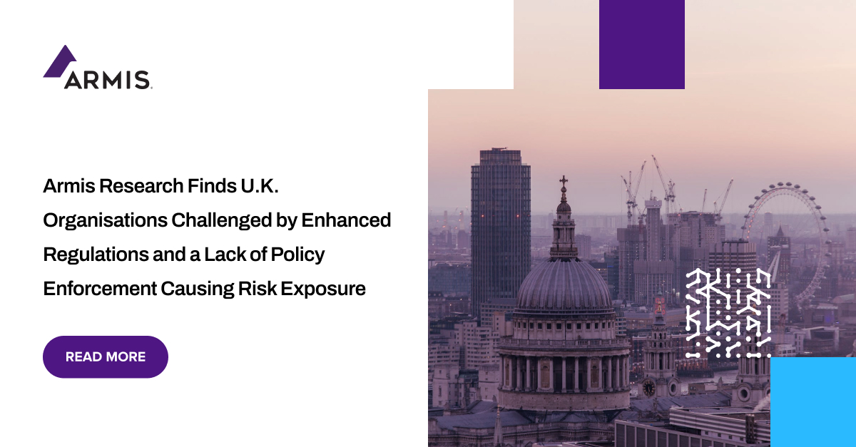Armis Research Finds U.K. Organisations Challenged by Enhanced ...